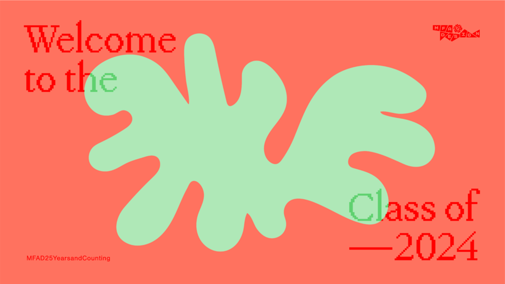 Welcome to the Classes of 2023 & 2024 - MFA Design