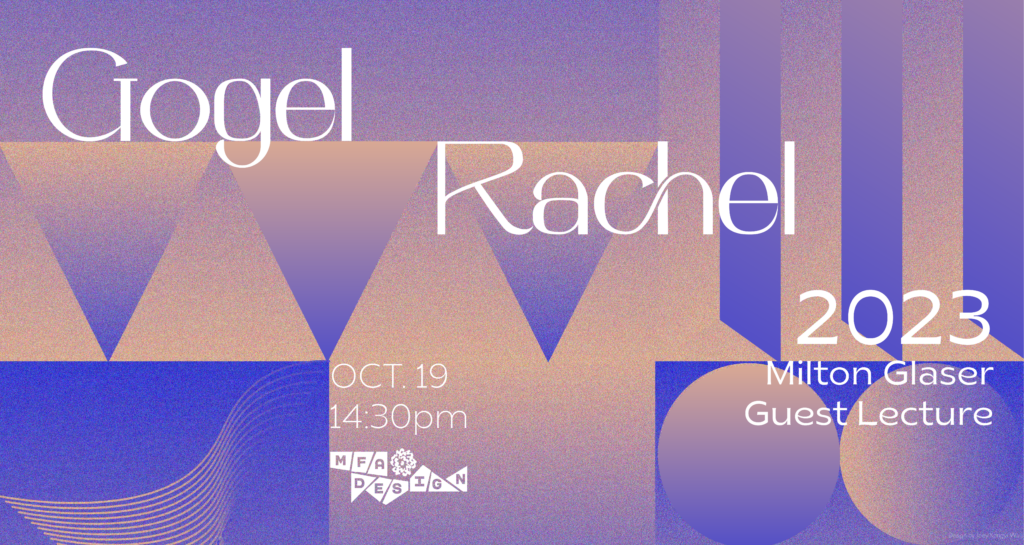 Guest Speaker: Rachel Gogel - MFA Design